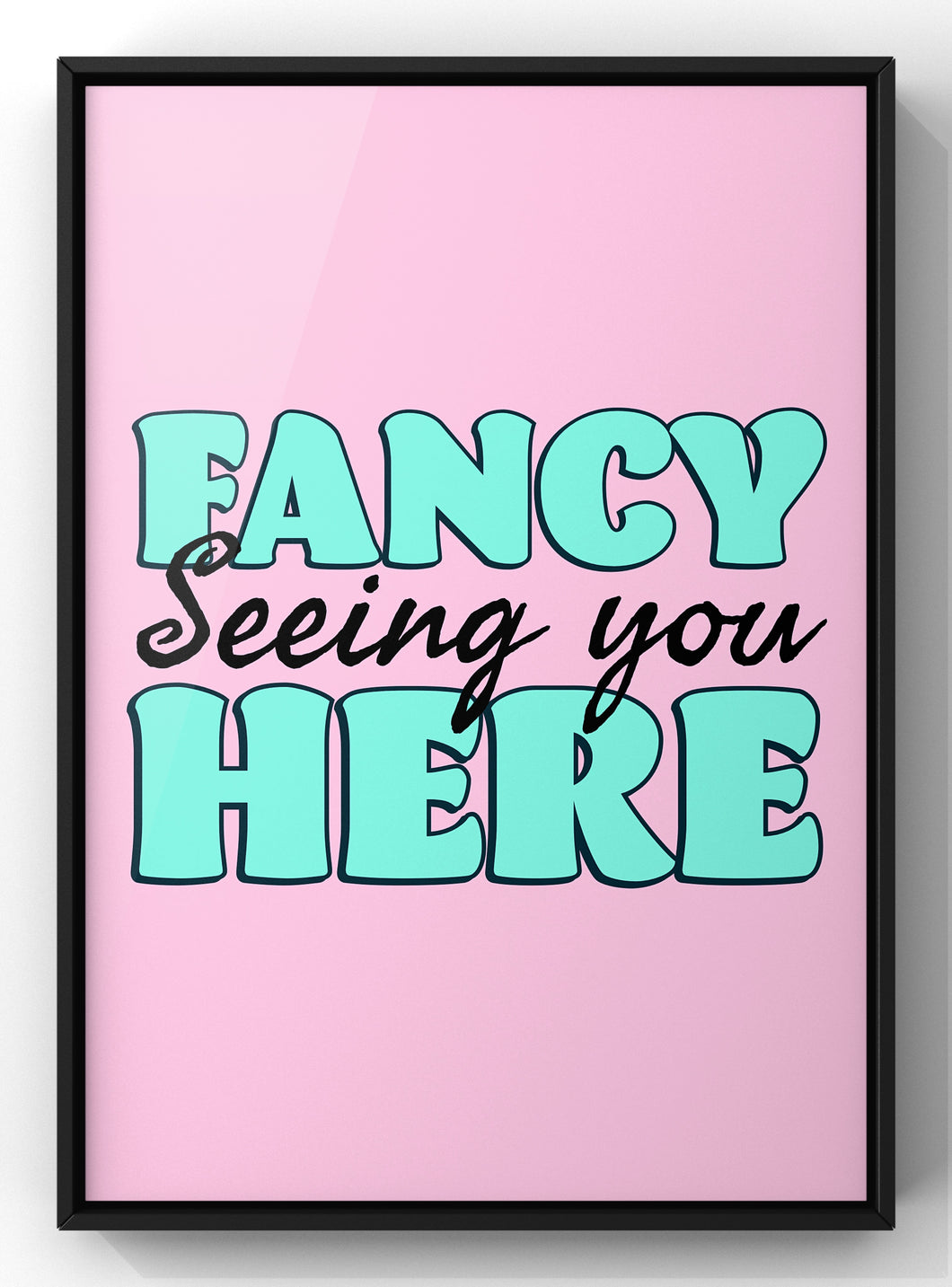 Fancy Seeing You Here | Colourful Quote Print | Pop Art Kitchen Wall A – Wolf & Bear Prints